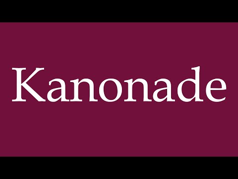 How to Pronounce ''Kanonade'' (Cannonade) Correctly in German