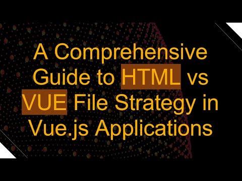 A Comprehensive Guide to HTML vs VUE File Strategy in Vue.js Applications