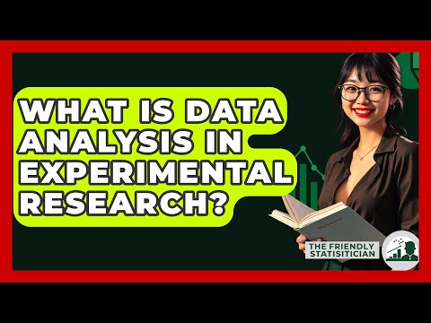 What Is Data Analysis In Experimental Research? - The Friendly Statistician