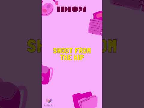 Shoot from the hip IDIOMS S