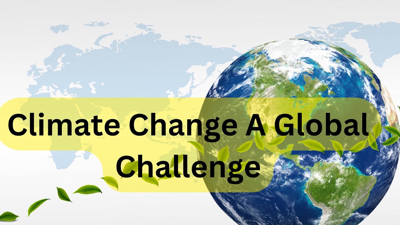 Climate Change A Global Challenge