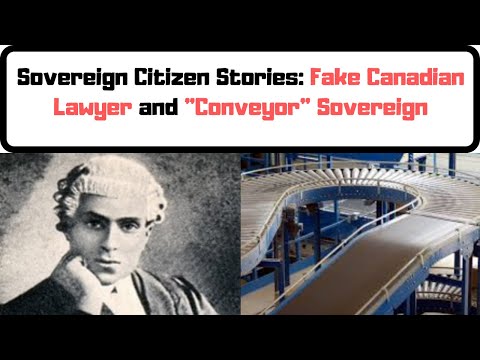 Sovereign Citizen Stories 3: Fake Canadian Lawyer and "Conveyor" Sovereign!