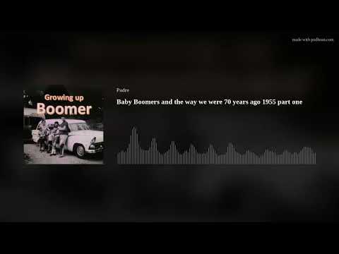 Baby Boomers and the way we were 70 years ago 1955 part one