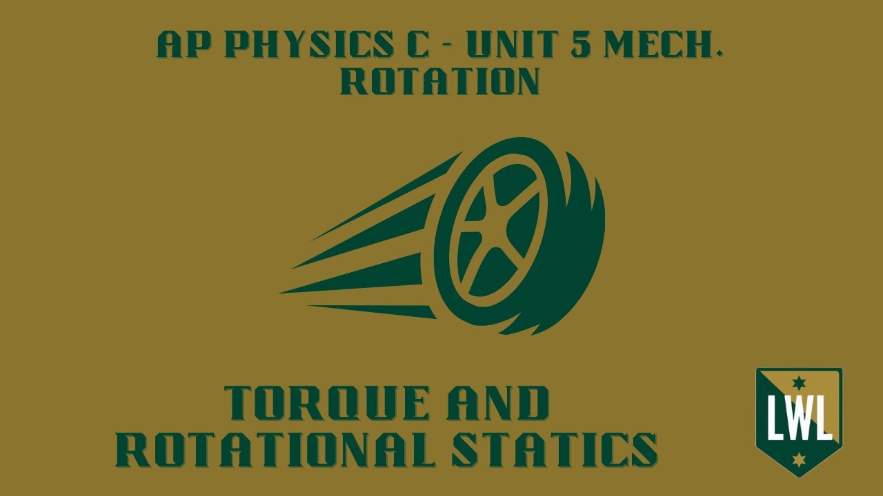 AP Physics C - Unit 5M - Torque and Rotational Statics