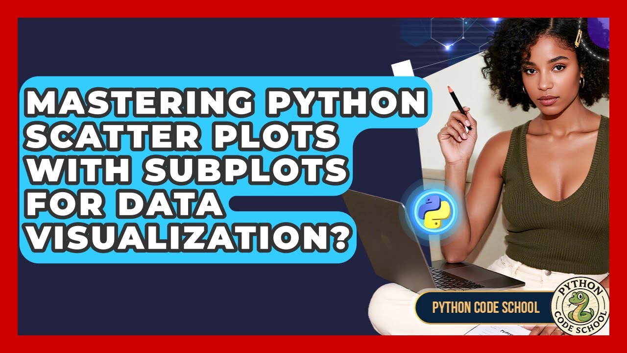 Mastering Python Scatter Plots With Subplots For Data Visualization? - Python Code School