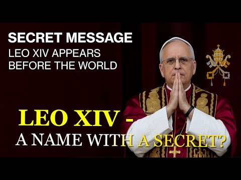 Why Did the New Pope Chose the Name LEO XIV? What Is His Real Secret Message?