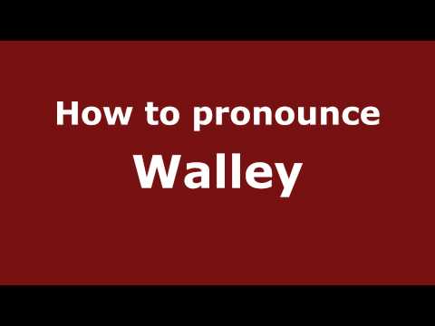 How to Pronounce Walley - PronounceNames.com