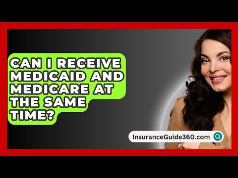 Can I Receive Medicaid and Medicare at the Same Time? - InsuranceGuide360.com