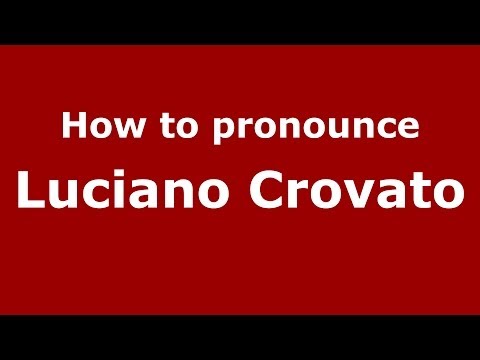 How to pronounce Luciano Crovato (Italian/Italy) - PronounceNames.com