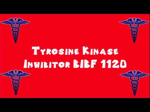 Pronounce Medical Words ― Tyrosine Kinase Inhibitor BIBF 1120
