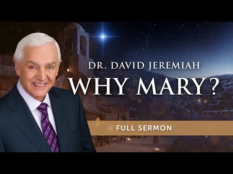 Why Mary? | Dr. David Jeremiah | Luke 1:26-38