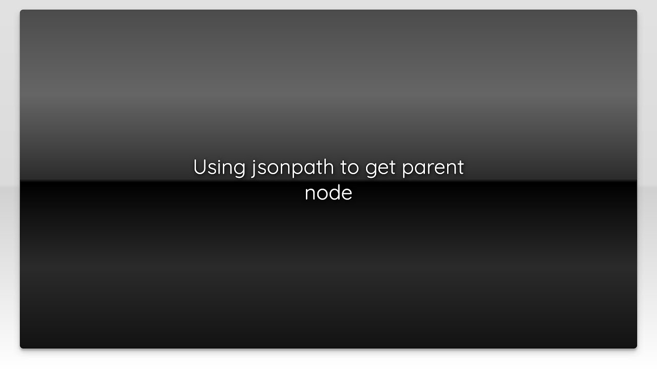Using jsonpath to get parent node