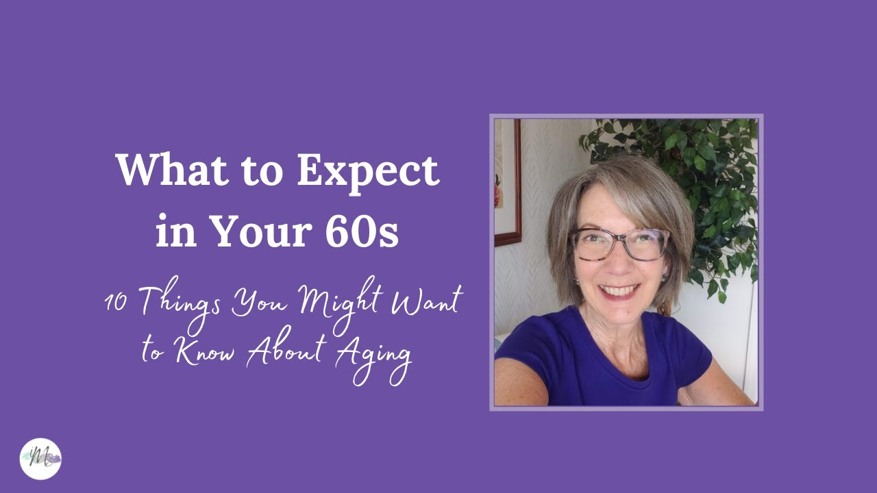 What to Expect in Your 60s: 10 Things You Might Want to Know About Aging