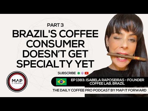 EP 1383 The Role Of Specialty Coffee In Brazil - Isabela Raposeiras | Map It Forward #coffeebusiness
