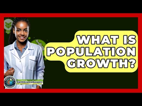What Is Population Growth? - Earth Science Answers