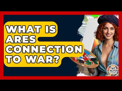 What Is Ares Connection To War? - Art Across Cultures