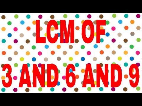 LCM of 3 and 6 and 9