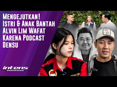 Istri & Anak Bantah Alvin Lim Wafat Karena Podcast Densu | Intens Investigasi | Eps 4743