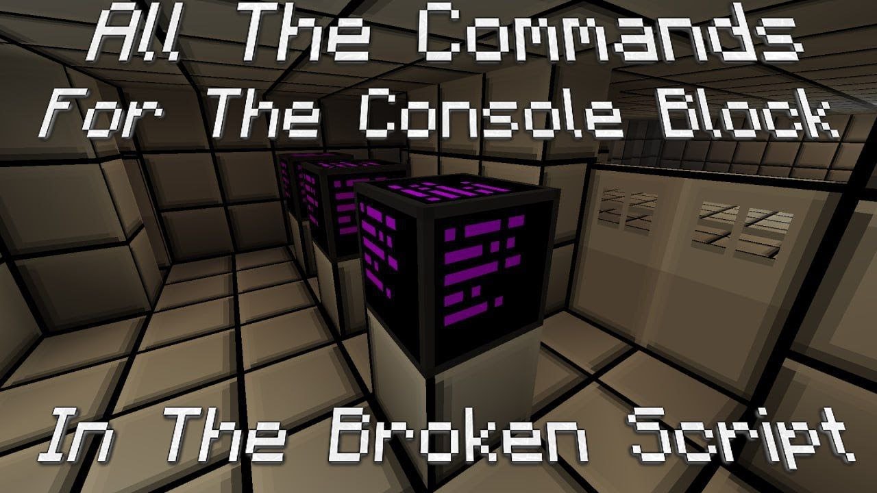 All The Commands For The Console Block - Minecraft The Broken Script