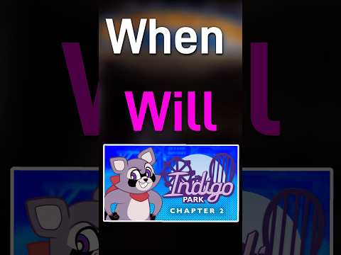 When will Indigo Park Chapter 2 Release?