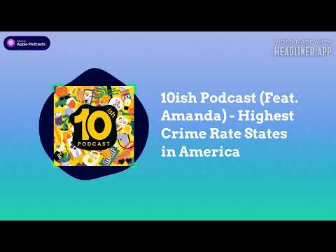 10ish Podcast (Feat. Amanda) - Highest Crime Rate States in America