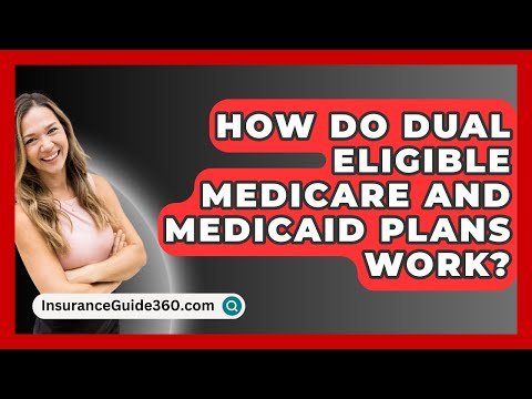 How Do Dual Eligible Medicare And Medicaid Plans Work? - InsuranceGuide360.com