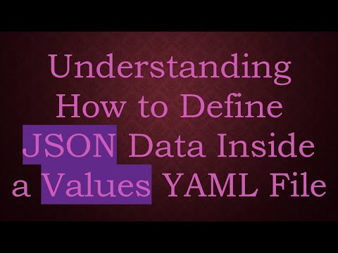 Understanding How to Define JSON Data Inside a Values YAML File