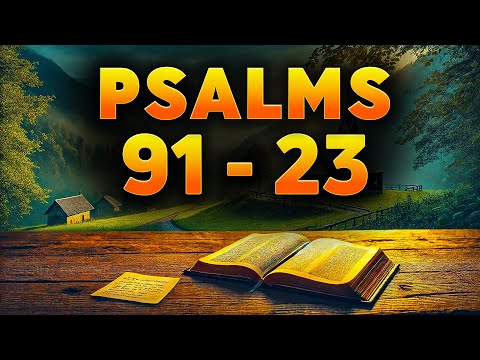 Psalm 91 and Psalm 23 – The Bible’s Strongest Prayers for You