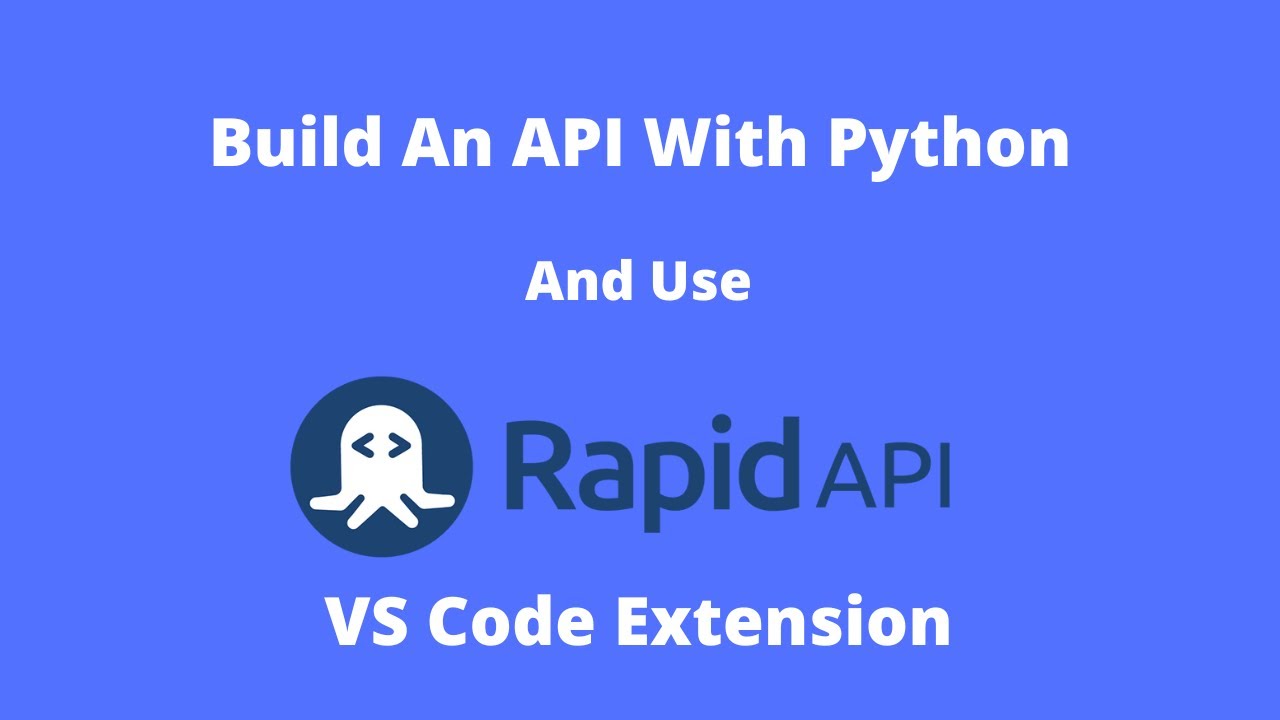 How To Build An Api With Python And Use Rapidapi Vs Code Extension In Development