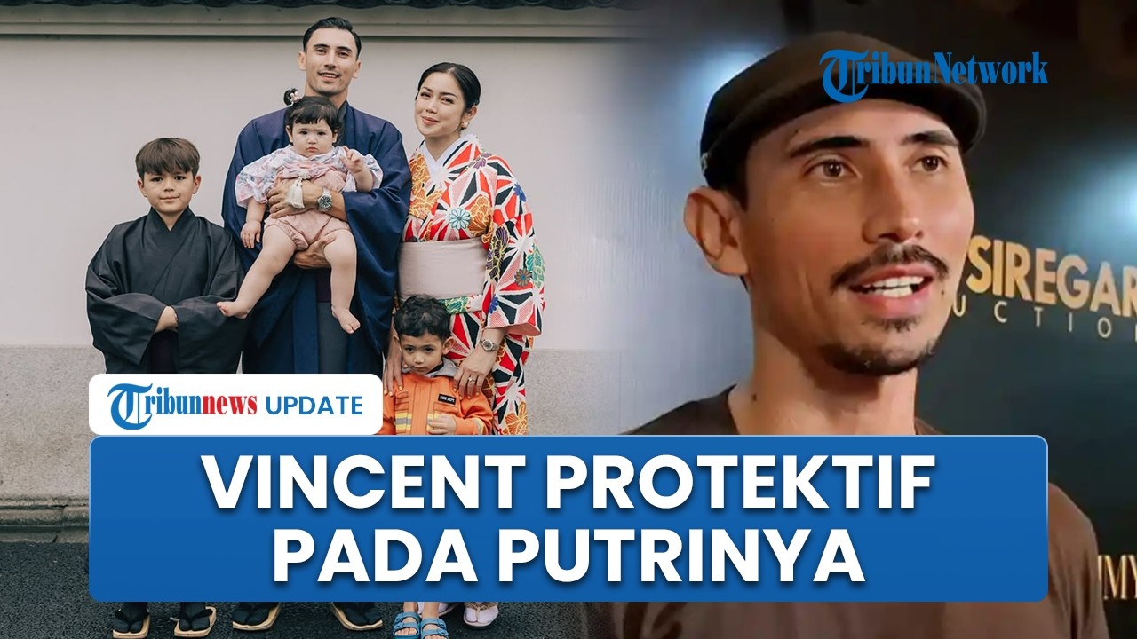 Ketakutan Vincent Verhaag Punya Anak Perempuan, Belajar dari Masa Lalu ...