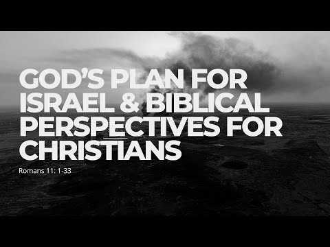 God’s Plan for Israel & Biblical Perspectives for Christians