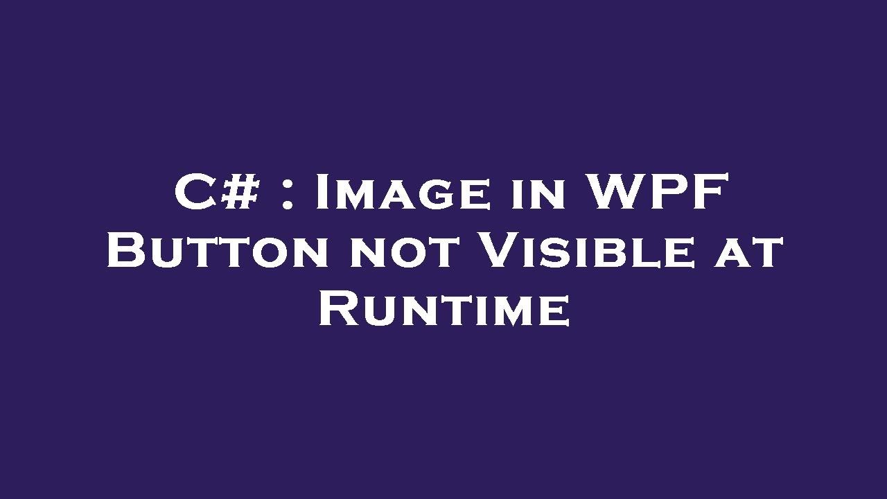 C# : Image in WPF Button not Visible at Runtime