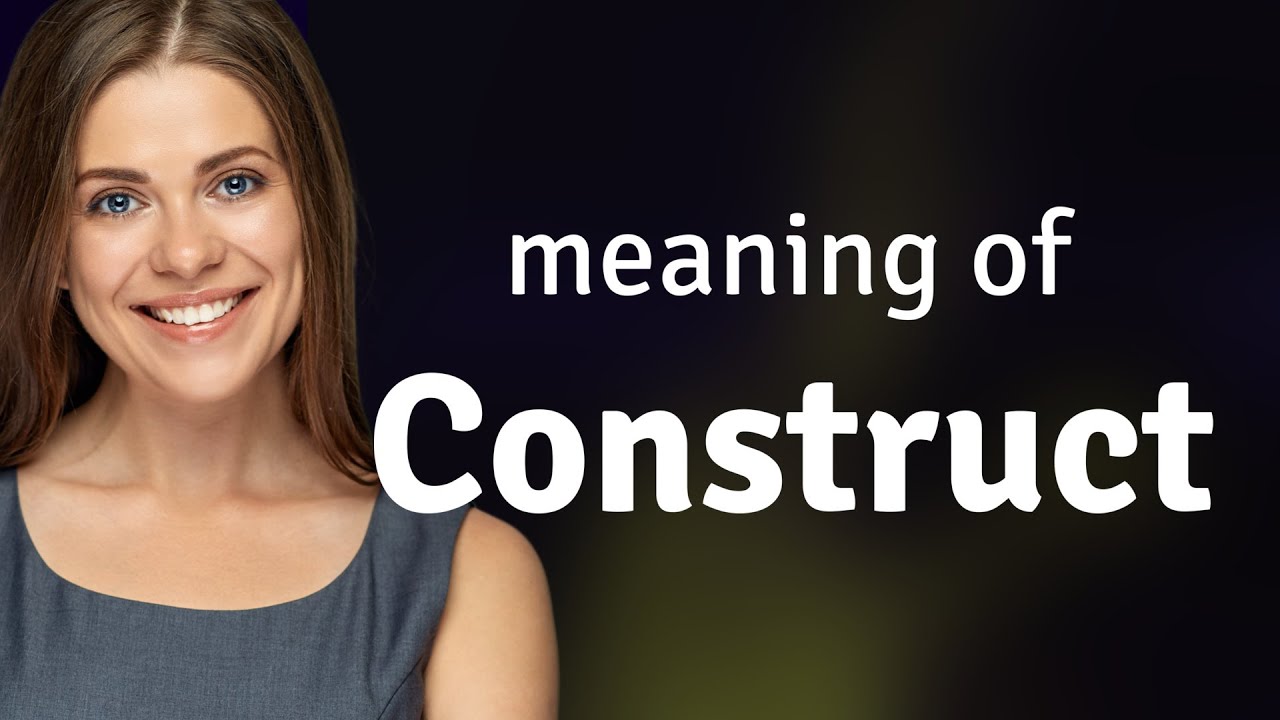 Construct — CONSTRUCT definition
