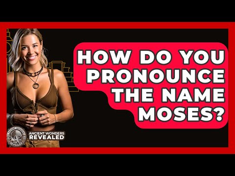 How Do You Pronounce The Name Moses? - Ancient Wonders Revealed