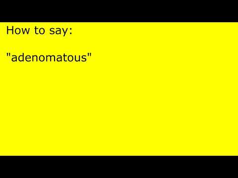 How to pronounce adenomatous