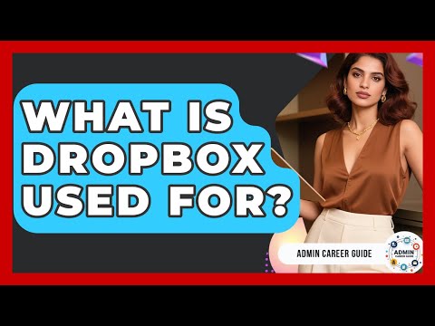 What Is Dropbox Used For? - Admin Career Guide