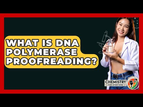 What Is DNA Polymerase Proofreading? - Chemistry For Everyone