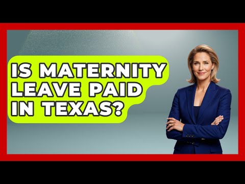 Is Maternity Leave Paid In Texas? - Women's Health and Harmony