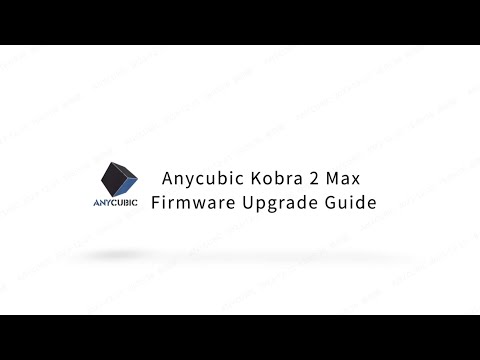 Anycubic Kobra 2 Max firmware upgrade guide