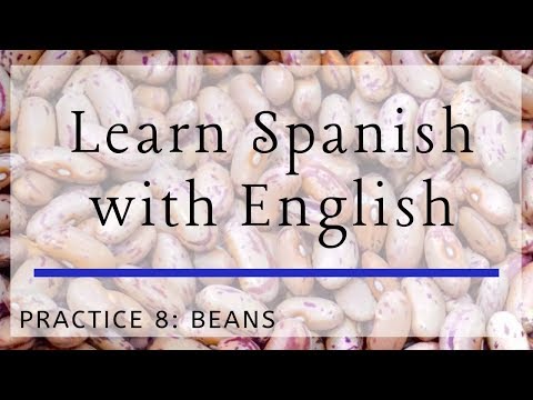 Practice 8: "Beans" | Learn Spanish