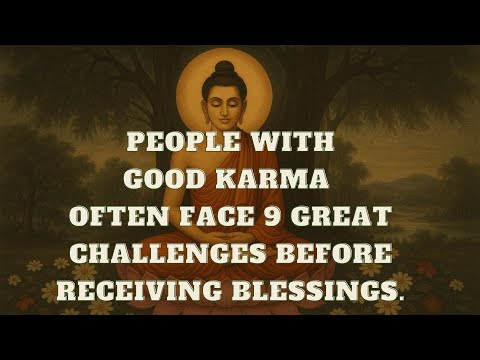 People with Good Karma Often Face Nine Great Challenges Before Receiving Blessings