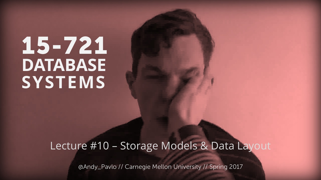 L10 - Storage Models & Data Layout  [CMU Database Systems Spring 2017]