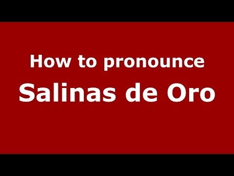 How to pronounce Salinas de Oro (Spanish/Spain) - PronounceNames.com