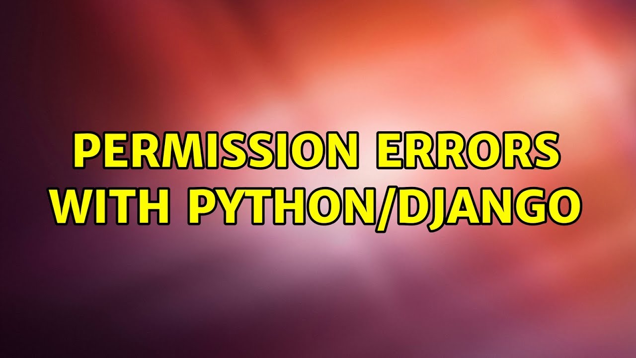 permission errors with python/django