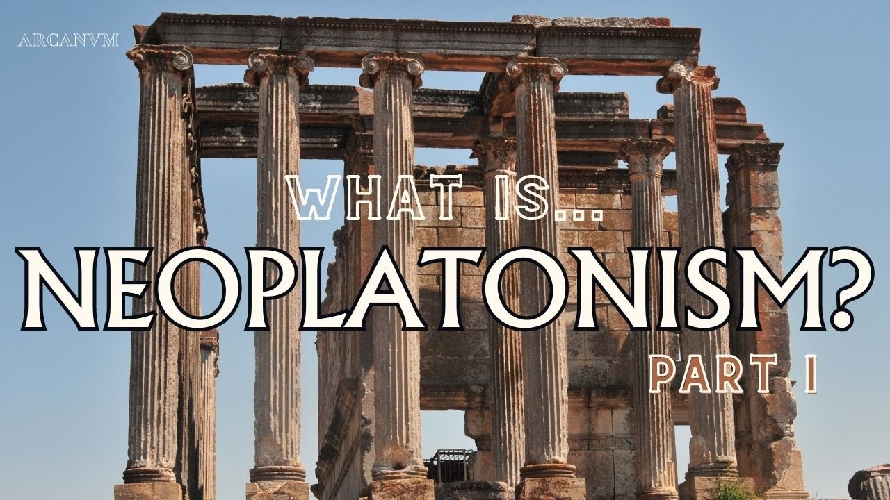 What Is Neoplatonism? Part I