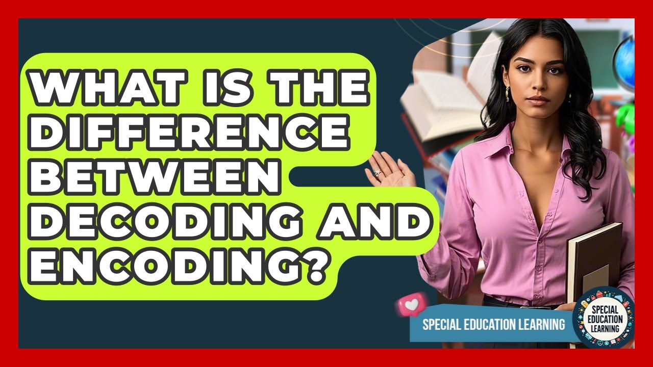 What Is The Difference Between Decoding And Encoding? - Special Education Learning