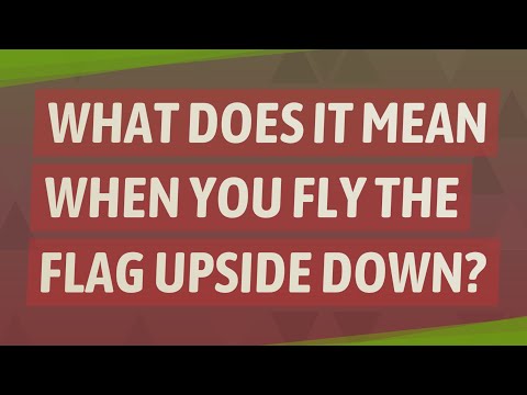 What does it mean when you fly the flag upside down?