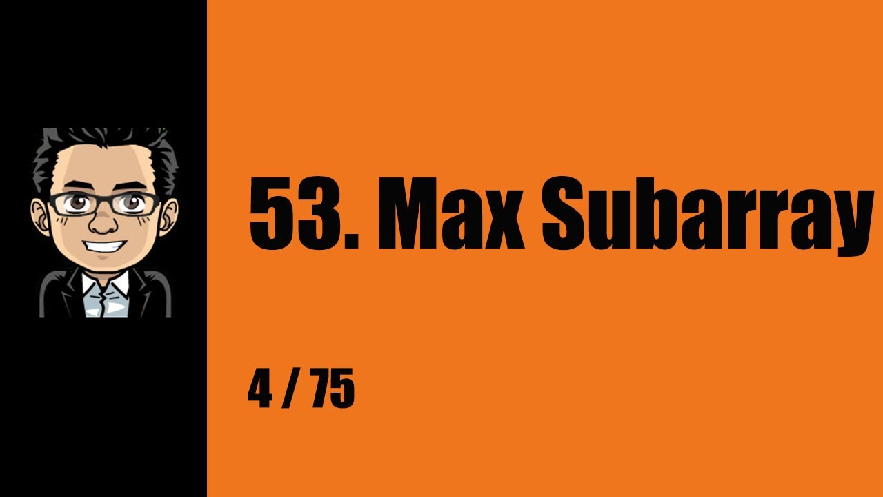 Leetcode Solution | 53. Maximum Subarray | Javascript | 4/75