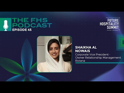 The FHS Podcast Episode 45: Shaikha Al Nowais, Corporate VP - Owner Relationship Management, Rotana