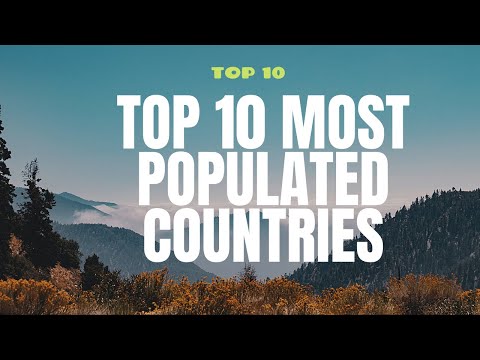 Top 10 Most Populated Countries In The World In 2022